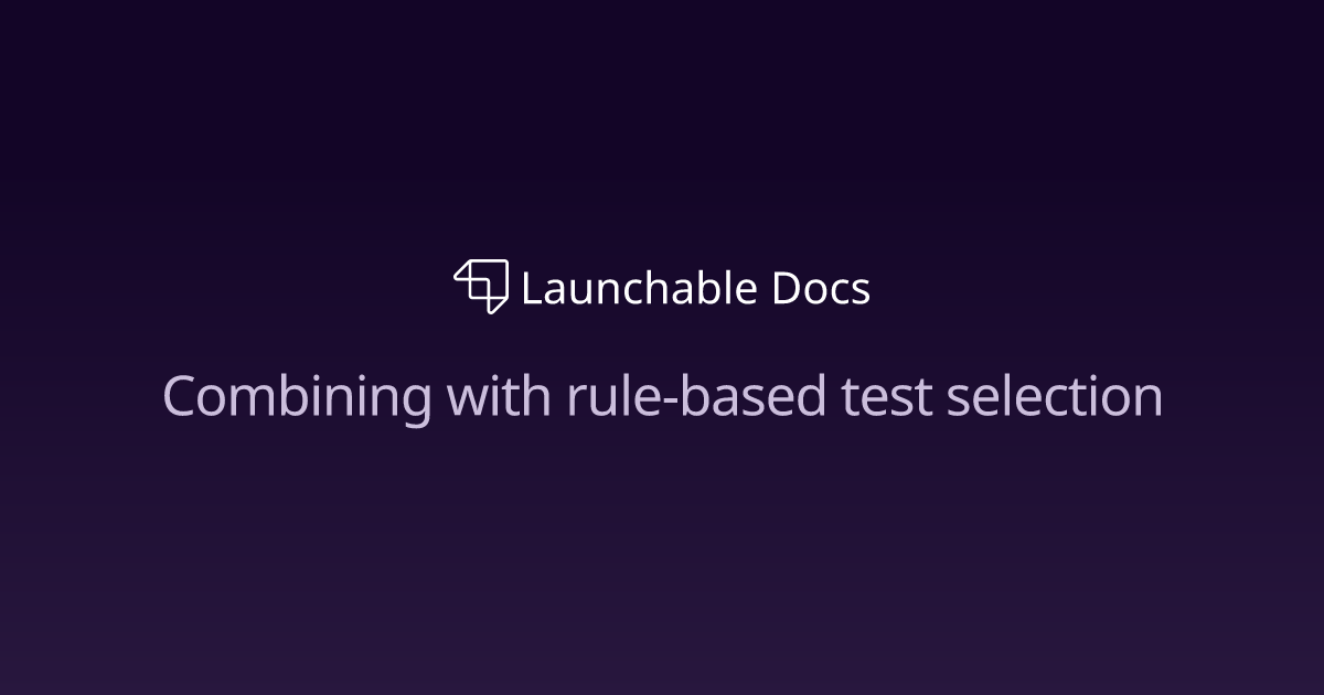 Combining With Rule Based Test Selection Launchable Docs