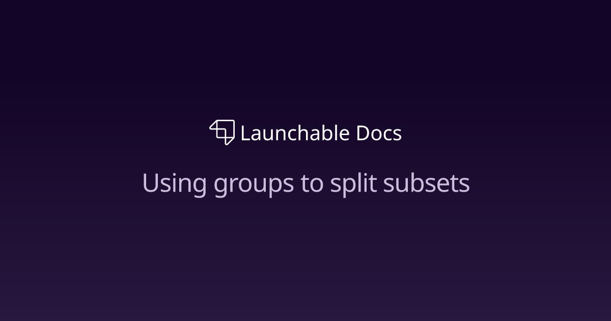 Using Groups To Split Subsets Launchable Docs